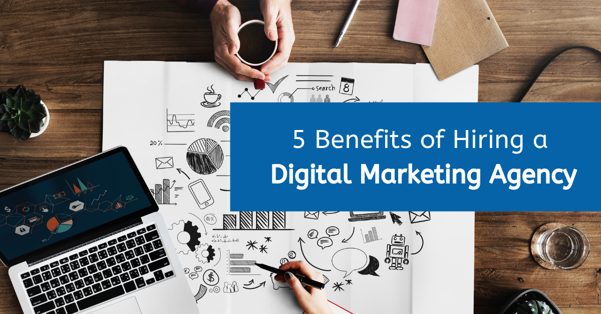 5 Benefits of Hiring a Digital Marketing Agency in 2020 5 Benefits of Hiring a Digital Marketing Agency in 2020